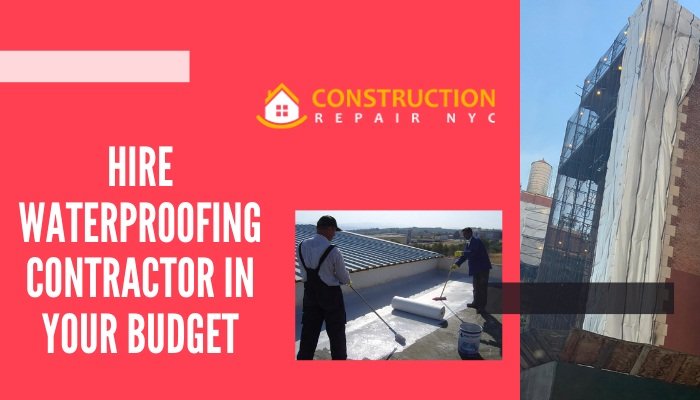 Hire Waterproofing Contractor In Your Budget | Construction Repair NYC