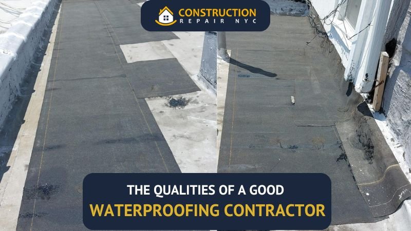 The Qualities of a Good Waterproofing Contractor | Construction Repair NYC